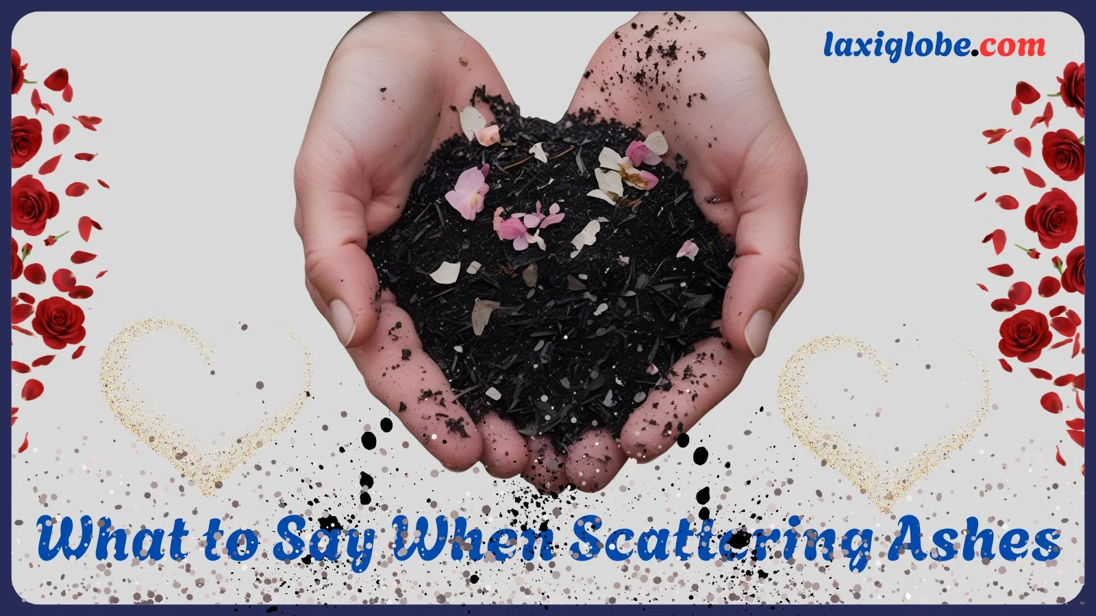 500+ What to Say When Scattering Ashes🌬️: Final Goodbye to Loved One 2025